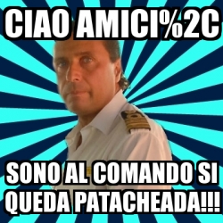 Meme Francesco Schettino - Ciao amici%2C Sono al comando si queda ...
