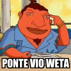 Meme Personalizado - ponte vio weta - 28159653