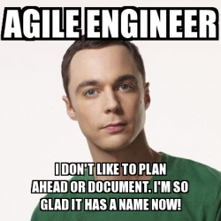 Meme Sheldon Cooper - AGILE ENGINEER I DON'T LIKE TO PLAN AHEAD OR DOCUMENT. I'M SO GLAD IT HAS ...