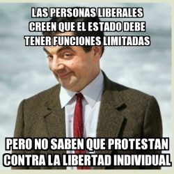 Meme Mr Bean - las personas liberales creen que el estado debe tener ...