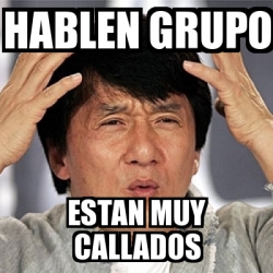Meme Jackie Chan - HABLEN GRUPO ESTAN MUY CALLADOS - 28179969