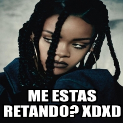 Meme Personalizado - me estas retando? xdxd - 28182749