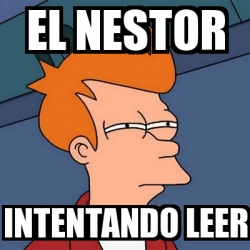 Meme Futurama Fry - el nestor intentando leer - 28195930