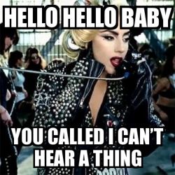 Meme Personalizado - HELLO HELLO BABY you called i canâ€™t hear a thing ...