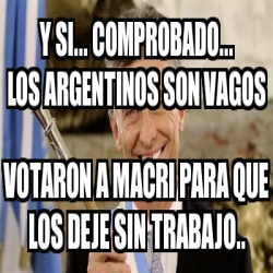 Meme Personalizado - Y SI... COMPROBADO... LOS ARGENTINOS SON VAGOS ...