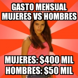 Meme Jealous Girl - gasto MENSUAL mujeres vs hombres mujeres: $400 mil ...