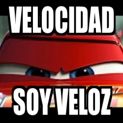 Meme Personalizado - VELOCIDAD soy veloz - 28211332