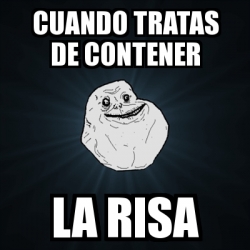 Meme Forever Alone - cuando tratas de contener la risa - 28213013
