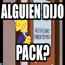 Meme Personalizado - Alguien dijo Pack? - 28213200