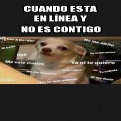Meme Personalizado - Cuando esta en lÃ­nea y no es contigo - 28251744