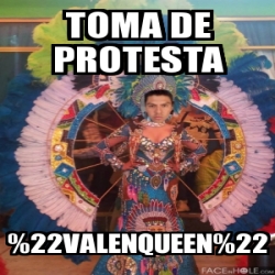 Meme Personalizado - toma de protesta %22valenqueen%22 - 28273259