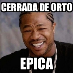 Meme Yo Dawg - cerrada de orto epica - 28287586