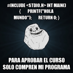 Meme Forever Alone - #include int main() { printf("Hola mundo"); return ...