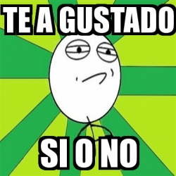 Meme Challenge Accepted - te a gustado si o no - 28300246