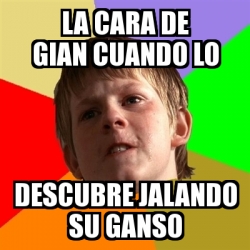 Meme Chico Malo - la cara de gian cuando lo descubre jalando su ganso ...