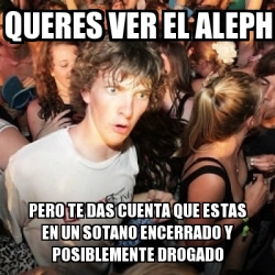 Meme Sudden Realization Ralph - queres ver el aleph pero te das cuenta ...