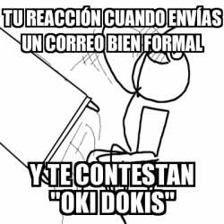 Meme Desk Flip Rage Guy - Tu reacciÃ³n cuando envÃ­as un correo bien ...