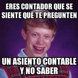 Meme Bad Luck Brian - Eres contador que se siente que te pregunten Un ...