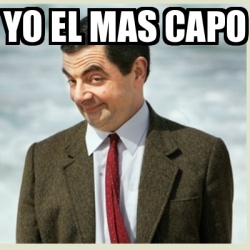 Meme Mr Bean - Yo el mas capo - 28344828