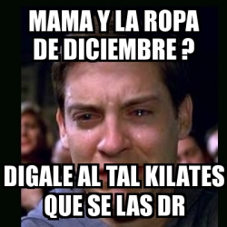 Meme crying peter parker - Mama y la ropa de diciembre ? digale al tal ...