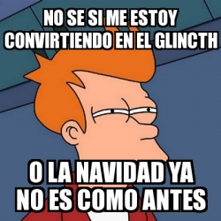 Meme Futurama Fry - No se si me estoy convirtiendo en el glincth O la navidad ya no es como ...
