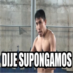 Meme Personalizado - dije supongamos - 28375904