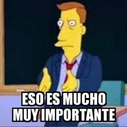 Meme Personalizado - Eso es mucho muy importante - 28381106