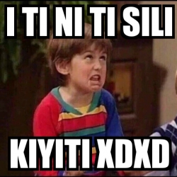 Meme Personalizado - i ti ni ti sili KIYITI XDXD - 28046453