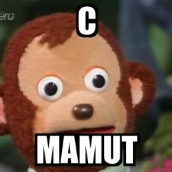 Meme Personalizado - C Mamut - 28047371