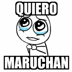 Meme Por favor - quiero maruchan - 28443919
