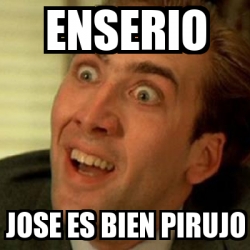 Meme No me digas - enserio jose es bien pirujo - 28455277