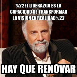 Meme Most interesting man - %22el liderazgo es la capacidad de ...
