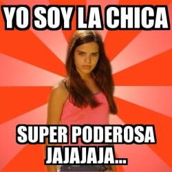 Meme Jealous Girl - yo soy la chica super poderosa jajajaja... - 28053169