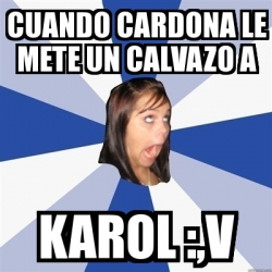 Meme Annoying Facebook Girl - cuando cardona le mete un calvazo a karol ...