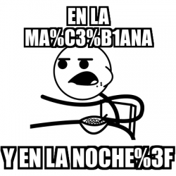 Meme Cereal Guy - en la ma%C3%B1ana y en la noche%3F - 28517606