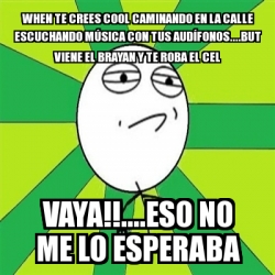Meme Challenge Accepted - When te crees Cool caminando en la calle ...