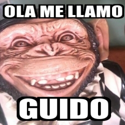 Meme Personalizado - ola me llamo guido - 28532120