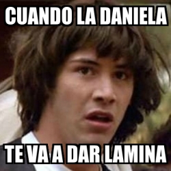 Meme Keanu Reeves - cuando la daniela te va a dar lamina - 28062704