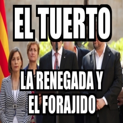Meme Personalizado - EL TUERTO LA RENEGADA Y EL FORAJIDO - 28067930