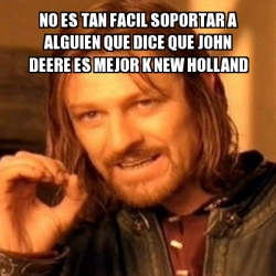 Meme Boromir - No es tan facil soportar a alguien que dice que john ...