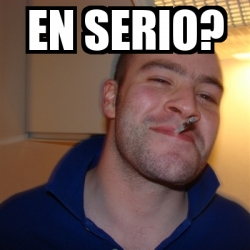 Meme Greg - EN SERIO? - 28631086