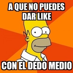 Meme Homer - A que no puedes dar like Con el dedo medio - 28632593