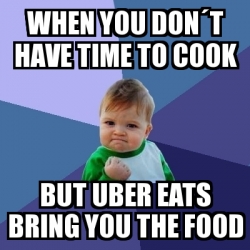 Meme Bebe Exitoso - when you donÂ´t have time to cook but uber eats ...