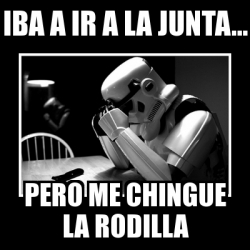 Meme Sad Trooper - Iba a ir a la junta... Pero me chingue la rodilla ...
