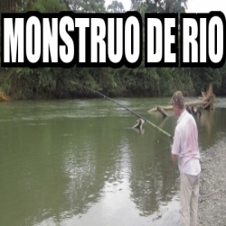 Meme Personalizado - monstruo de rio - 28751417