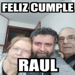 Meme Personalizado - feliz cumple raul - 28758056
