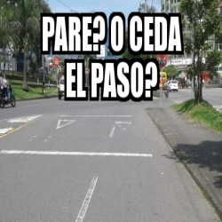 Meme Personalizado - pare? o ceda el paso? - 28080036