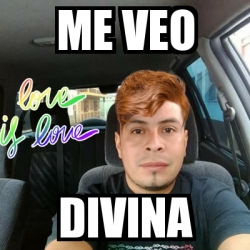 Meme Personalizado - me veo divina - 28082248
