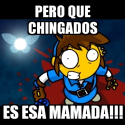 Meme Personalizado - Pero que chingados es esa mamada!!! - 28869020