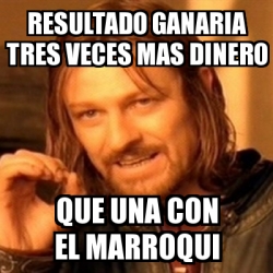 Meme Boromir - Resultado ganaria tres veces mas dinero Que una con el ...